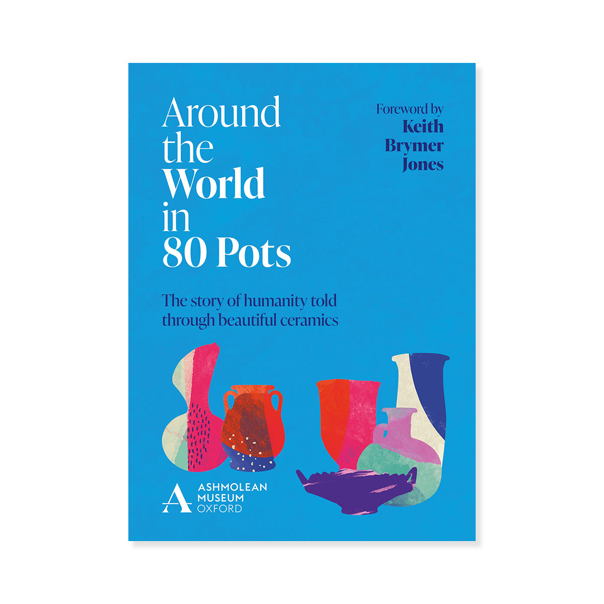 Around The World In 80 Pots– Ashmolean Museum